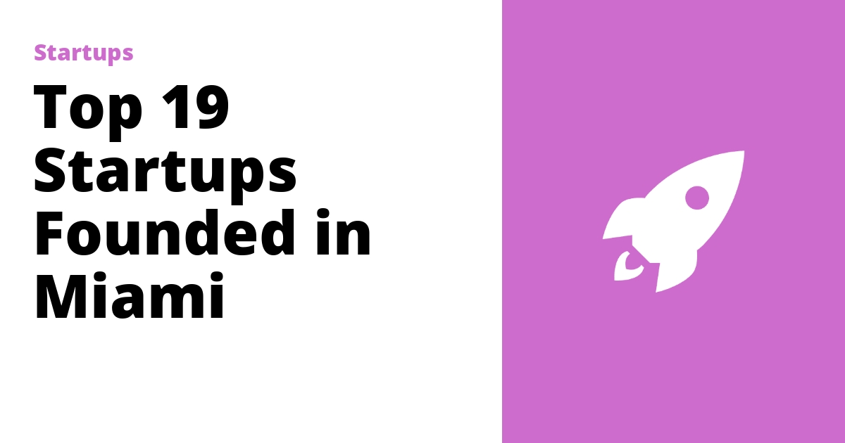 Top 19 Startups Founded in Miami
