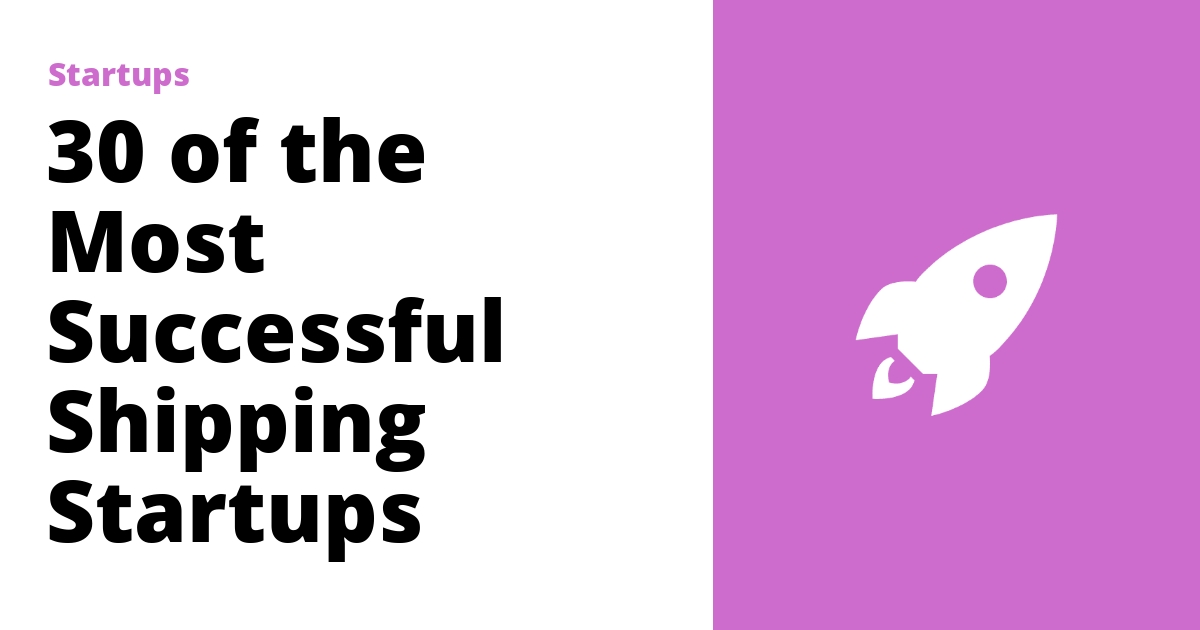 30 of the Most Successful Shipping Startups