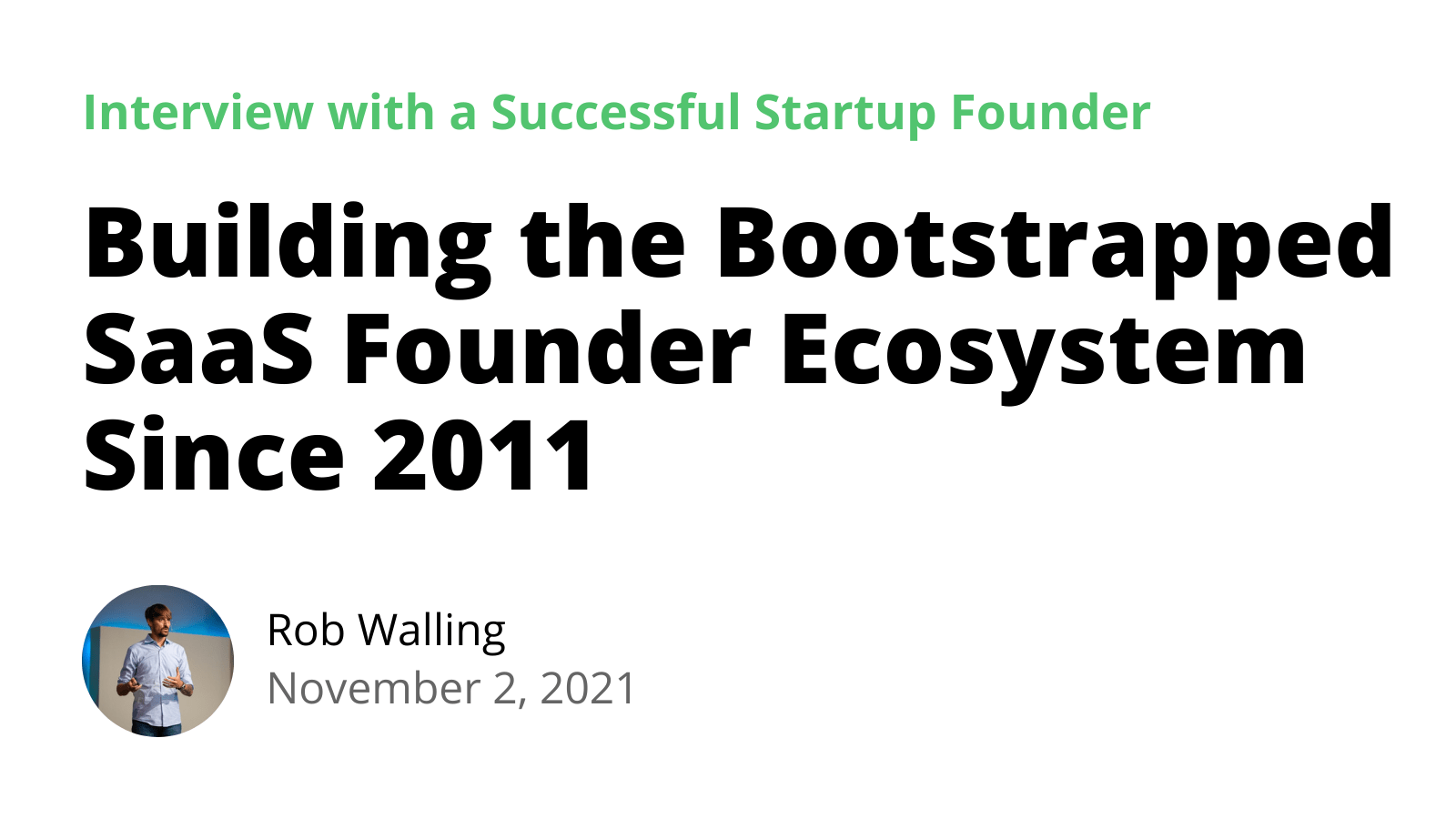 Building the Bootstrapped SaaS Founder Ecosystem Since 2011
