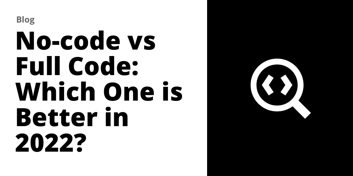 No-code vs Full Code: Which One is Better in 2022?