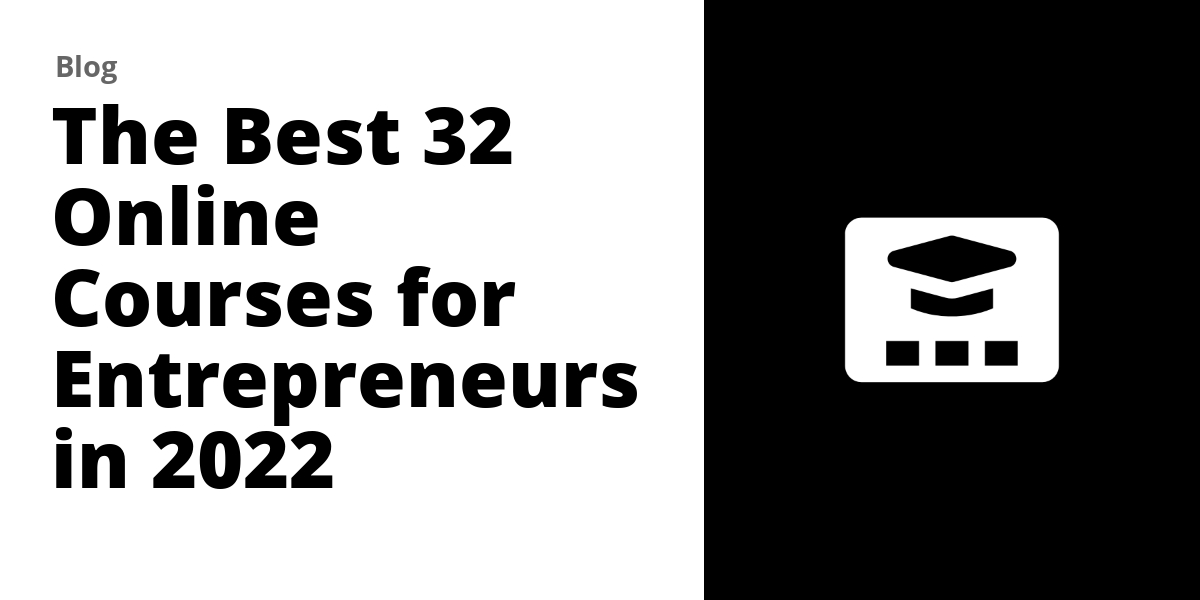 The Best 32 Online Courses for Entrepreneurs in 2022