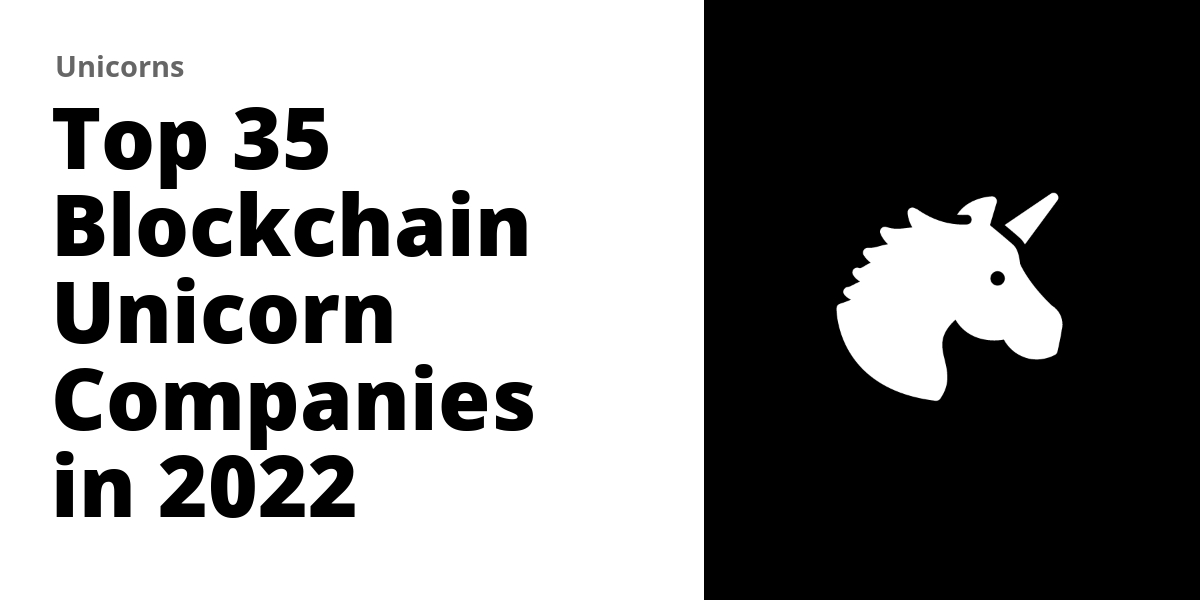 Top 35 Blockchain Unicorn Companies in 2022