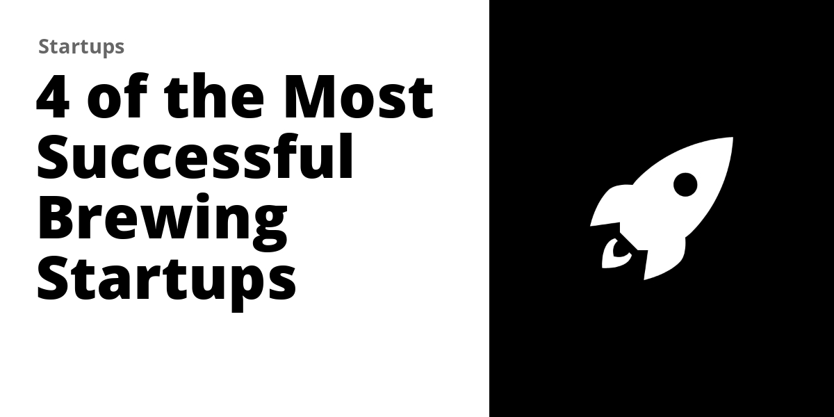 4 of the Most Successful Brewing Startups