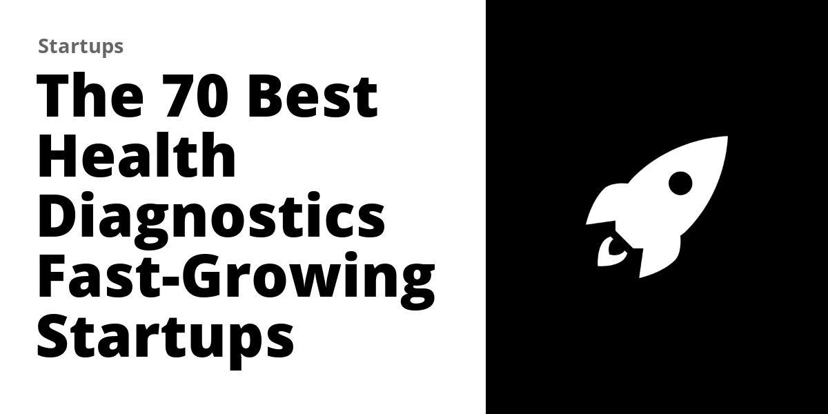 The 70 Best Health Diagnostics Fast-Growing Startups