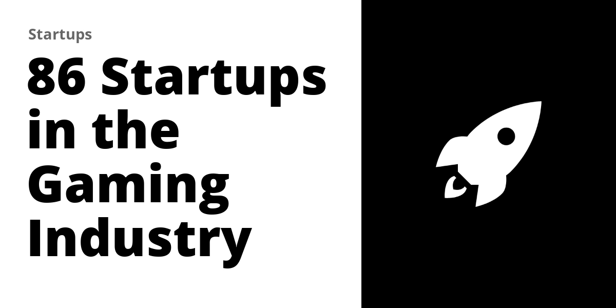 86 Startups in the Gaming Industry