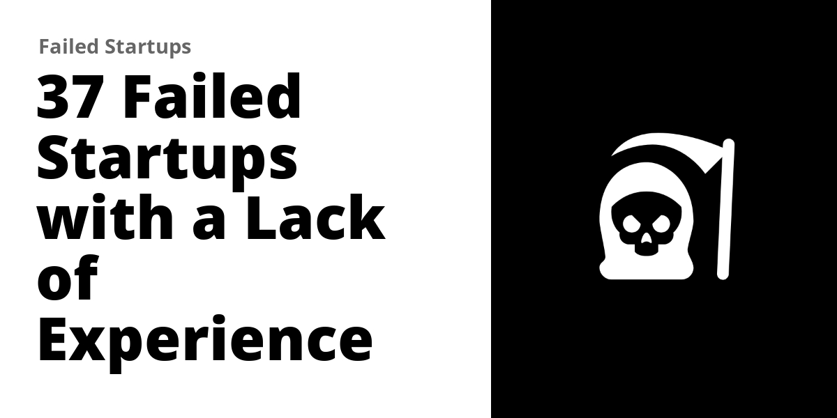 37 Failed Startups with a Lack of Experience