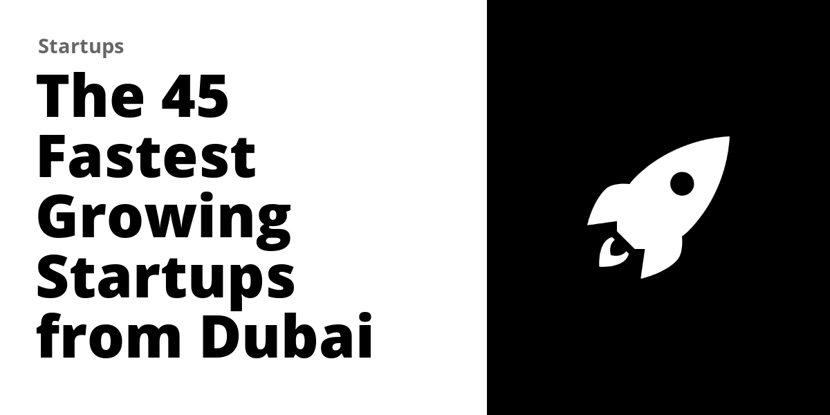 The 45 Fastest Growing Startups from Dubai