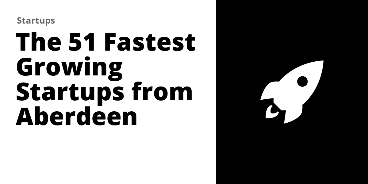 The 51 Fastest Growing Startups from Aberdeen
