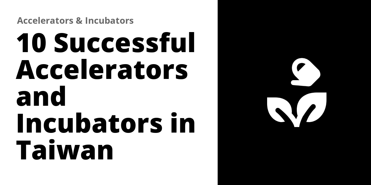 10 Successful Accelerators and Incubators in Taiwan