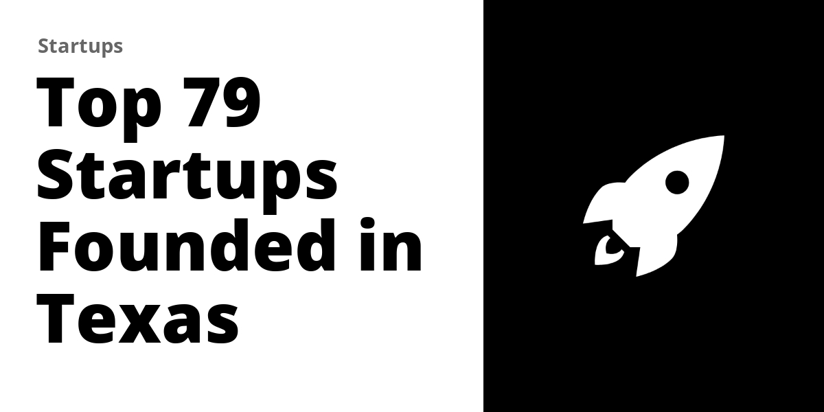 Top 79 Startups Founded in Texas
