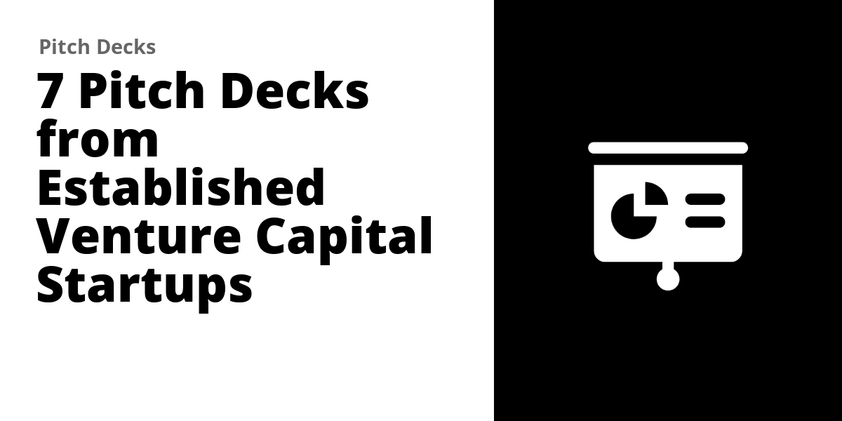 7 Pitch Decks from Established Venture Capital Startups