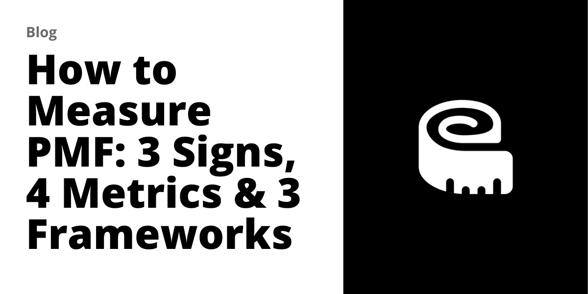How to Measure PMF: 3 Signs, 4 Metrics & 3 Frameworks