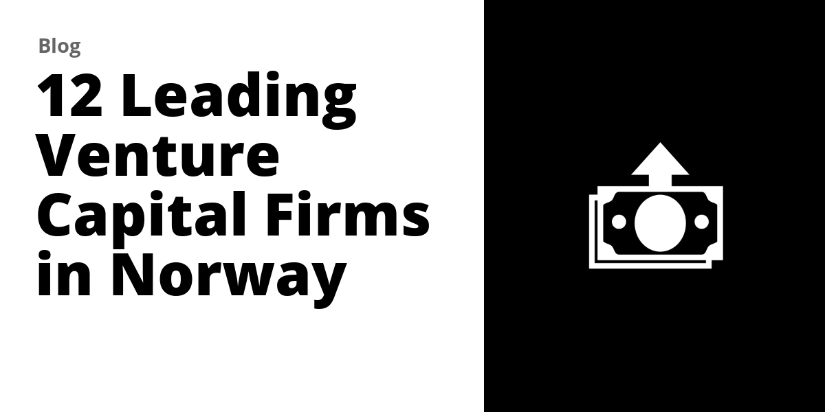 Top 12 Venture Capital Firms in Norway in 2023