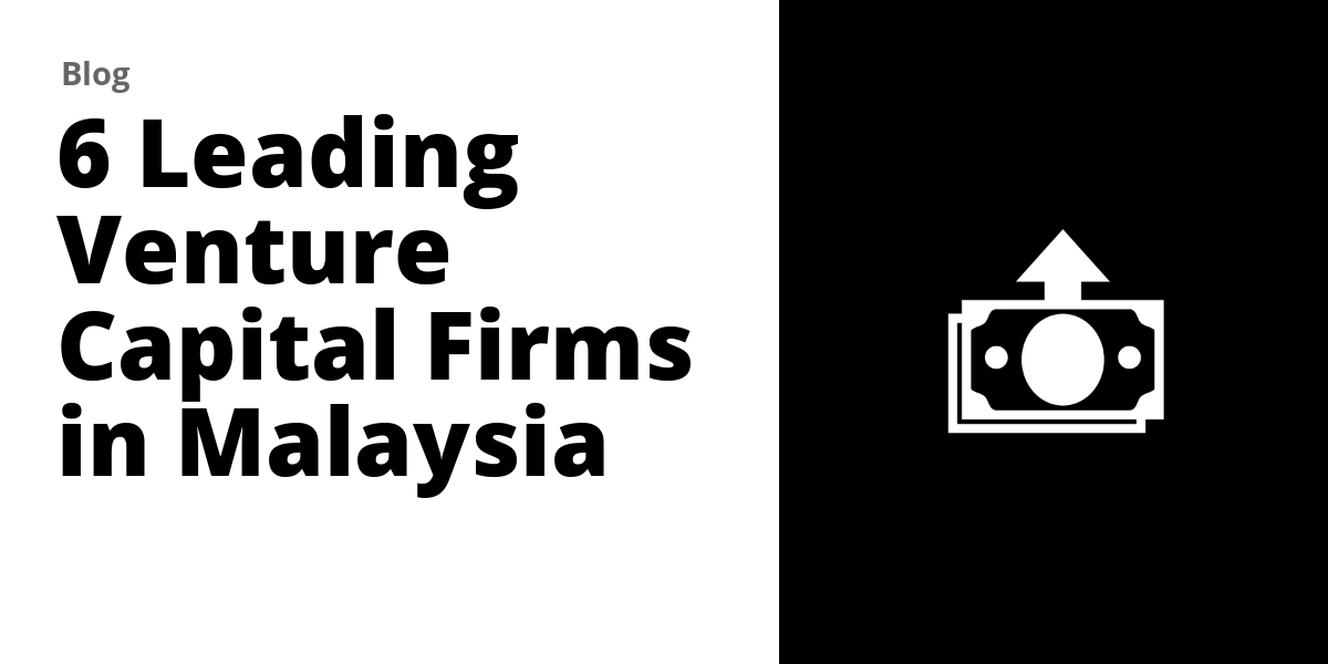 Top 6 Venture Capital Firms in Malaysia in 2023