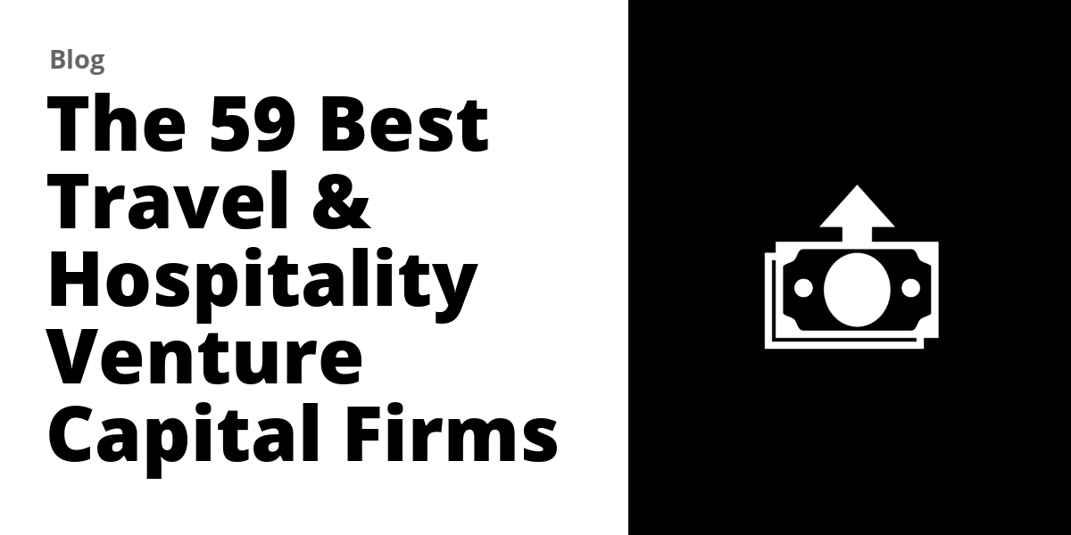 The 59 Best Travel & Hospitality Venture Capital Firms in 2023