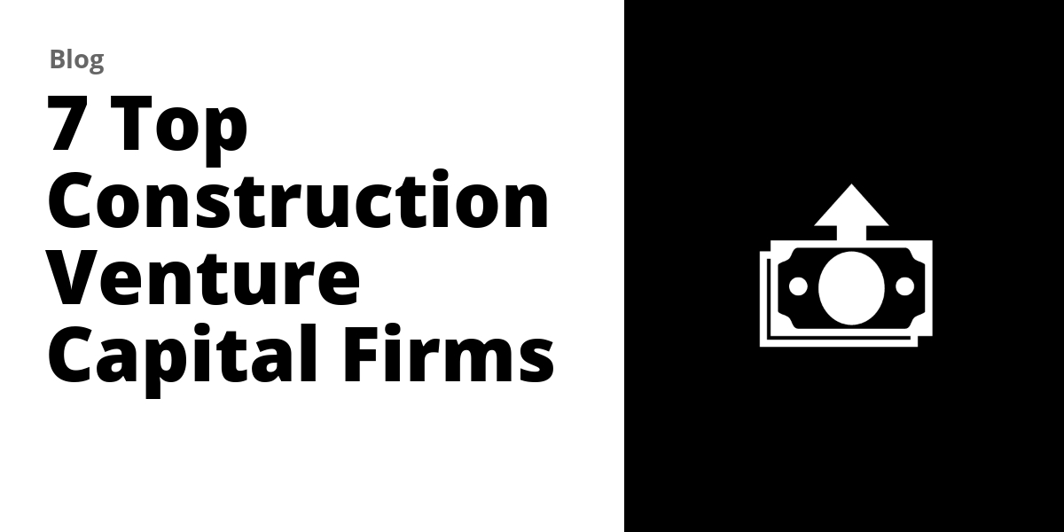 7 Top Construction Venture Capital Firms in 2023