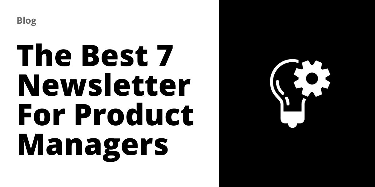 The Best 7 Newsletter For Product Managers