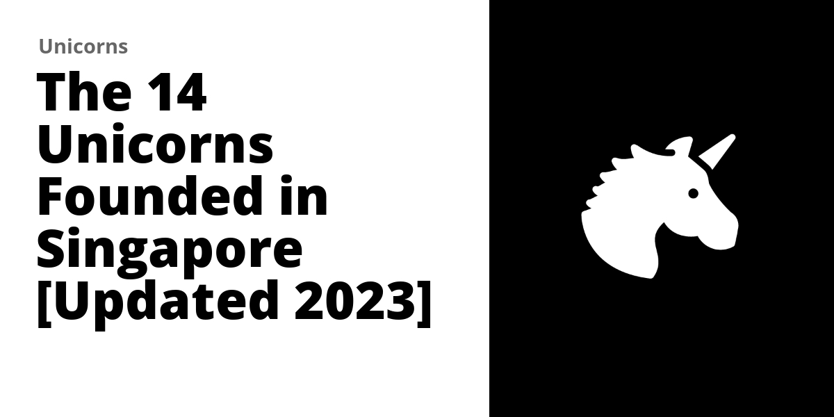The 14 Unicorns Founded in Singapore [Updated 2023]
