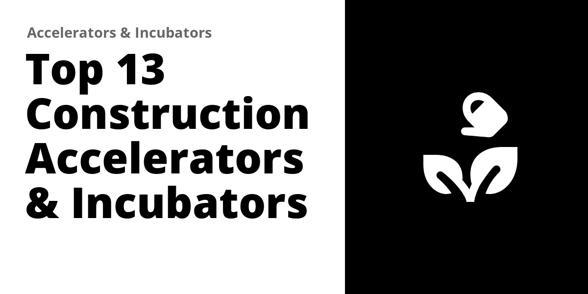 Top 13 Construction Accelerators and Incubators