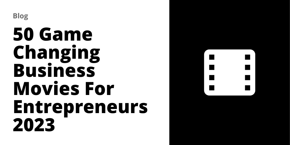 50 Game Changing Business Movies For Entrepreneurs 2023