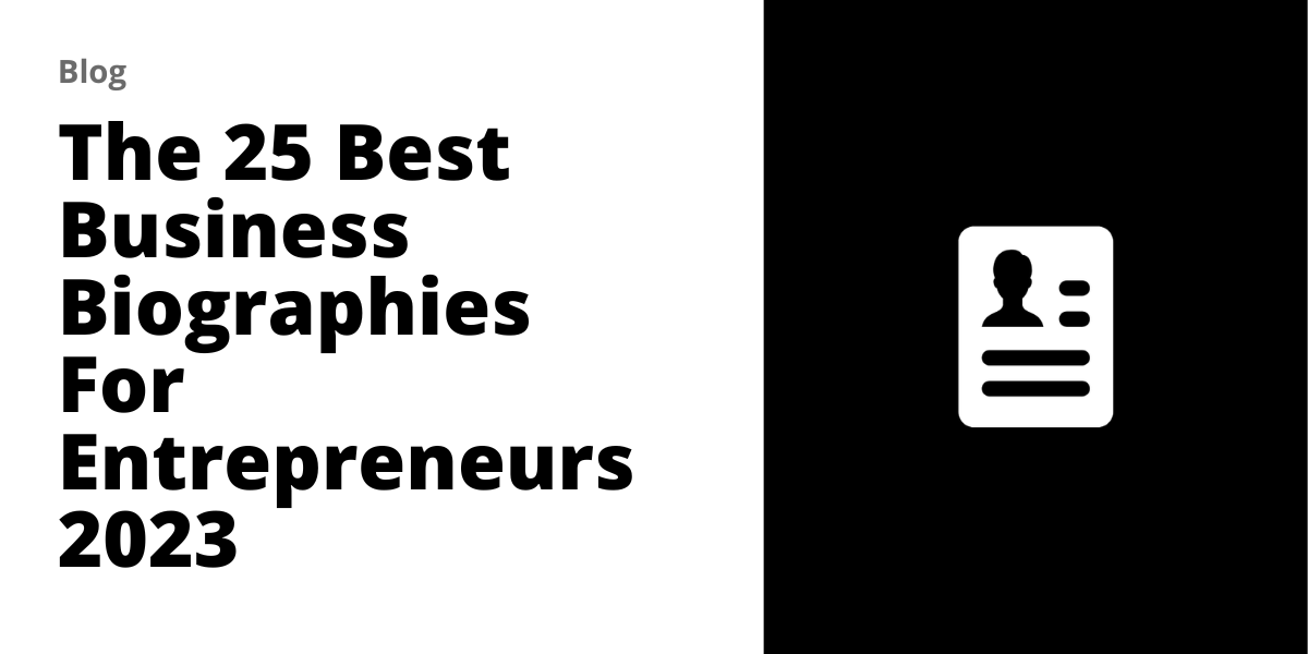 The 25 Best Business Biographies For Entrepreneurs 2023