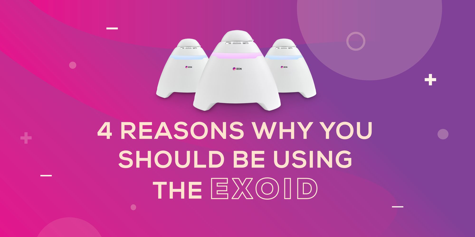 4 Reasons Why You Should Be Using the Exoid