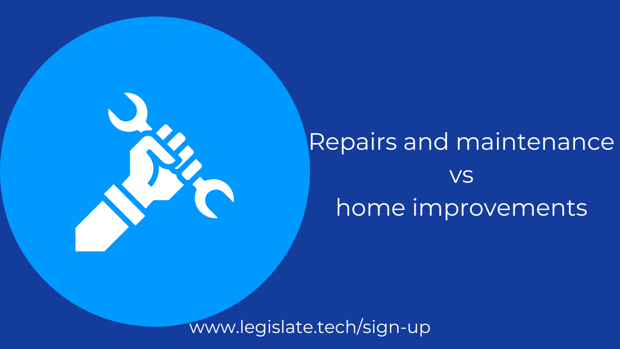Repairs and maintenance vs home improvements - Legislate
