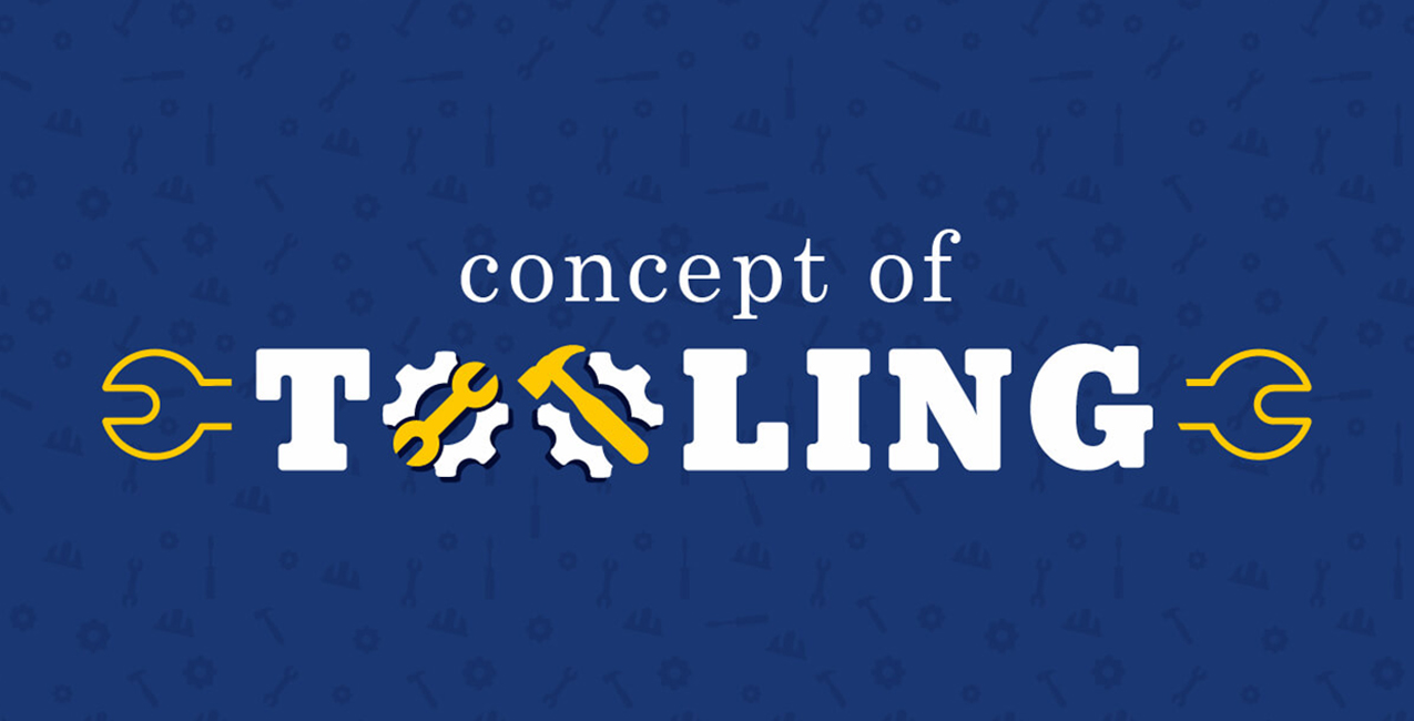 Understand The Concept of Tooling
