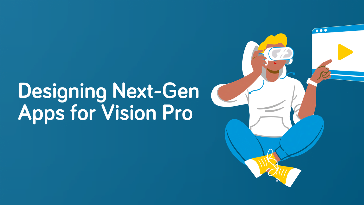 Principles for Designing Next-Gen Apps for Apple Vision Pro