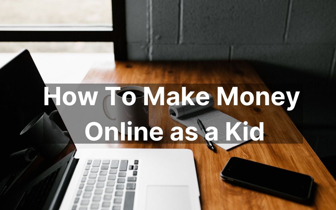 22 Ways to Make Money Online as a Kid From Home in 2023