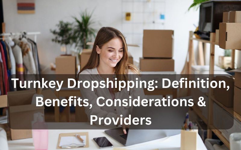 Turnkey Dropshipping: Definition, Benefits, Considerations & Providers
