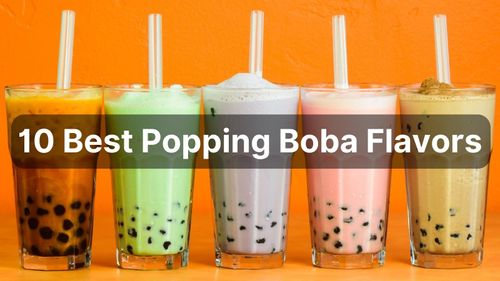 10 Best Popping Boba Flavors You Need to Try in 2023!