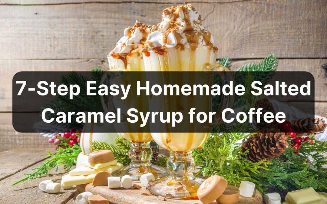 7-Step Easy Homemade Salted Caramel Syrup for Coffee