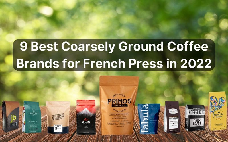 9 Best Coarsely Ground Coffee Brands for French Press in 2023