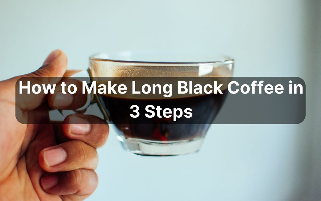 How to Make Long Black Coffee in 3 steps