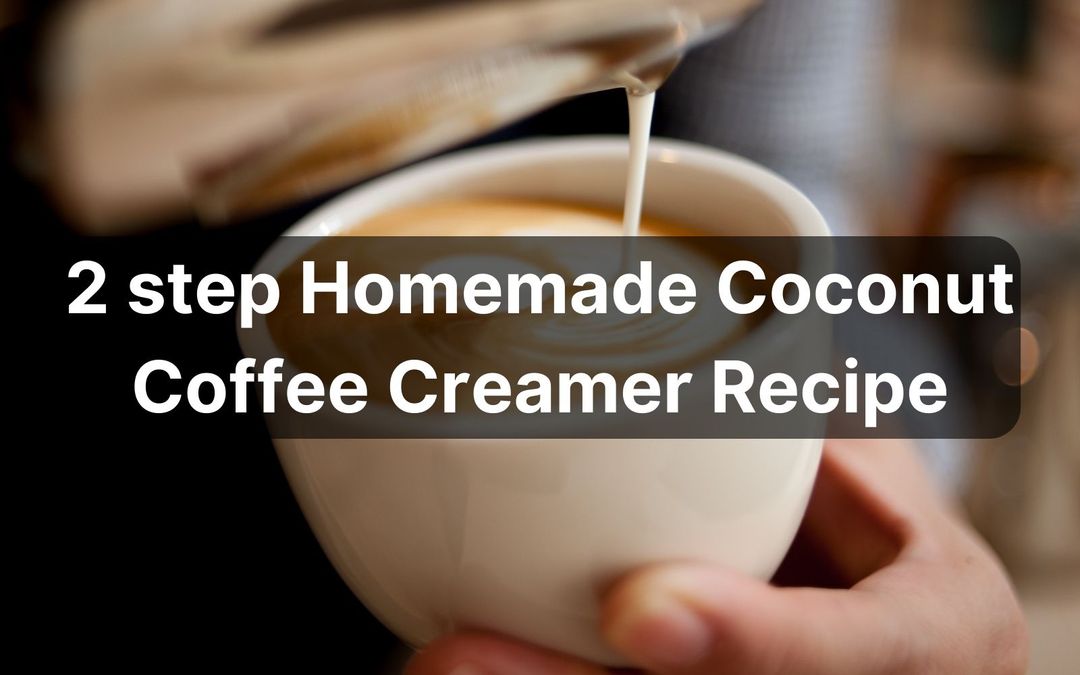 2 step Homemade Coconut Coffee Creamer Recipe