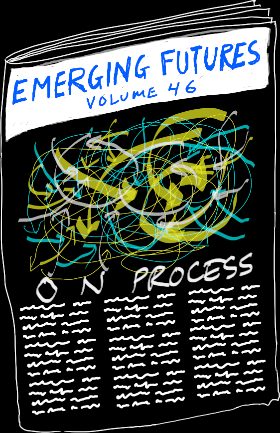 Emerging Futures: Vol 46 - It Is All Processes Within Processes