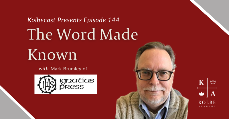 The Word Made Known with Mark Brumley: The Kolbecast Episode 144