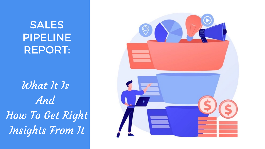 Sales Pipeline Report: What It Is And How To Get Right Insights From It