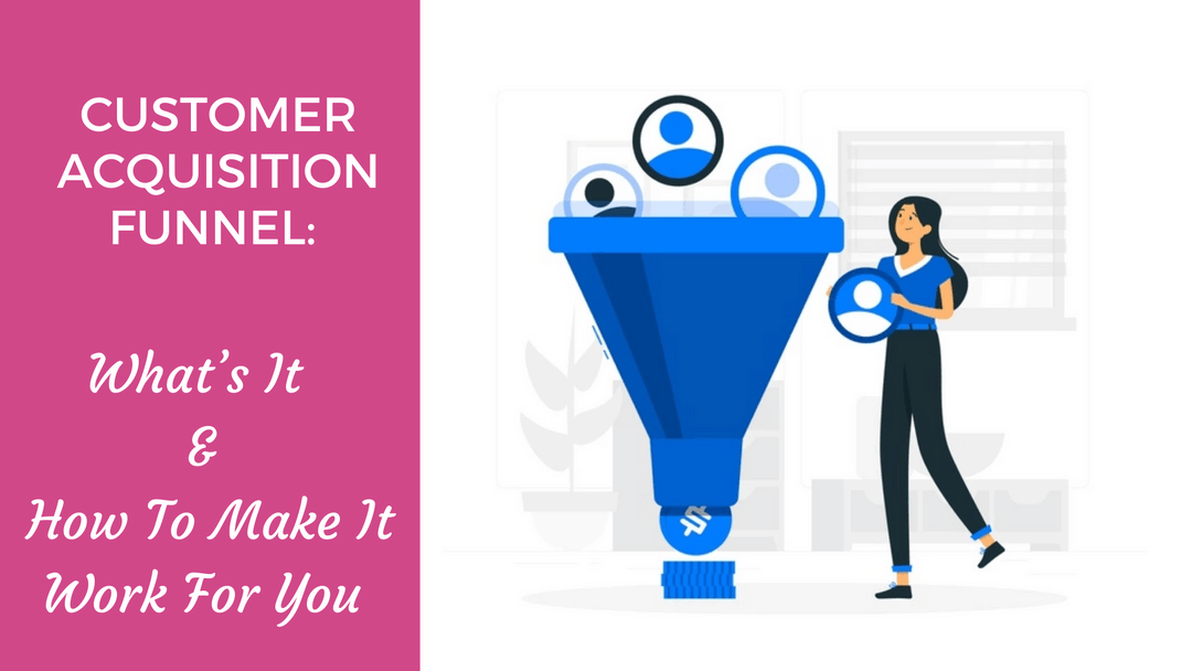 Customer Acquisition Funnel: What’s It & How To Make It Work For You