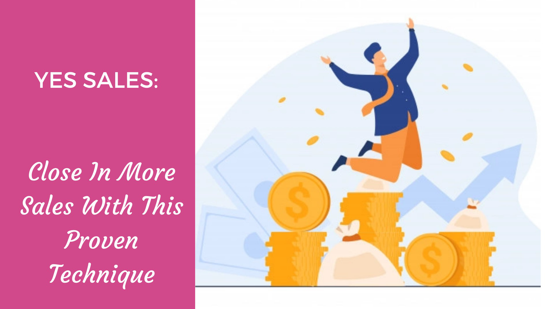 Yes Sales: Close In More Sales With This Proven Technique