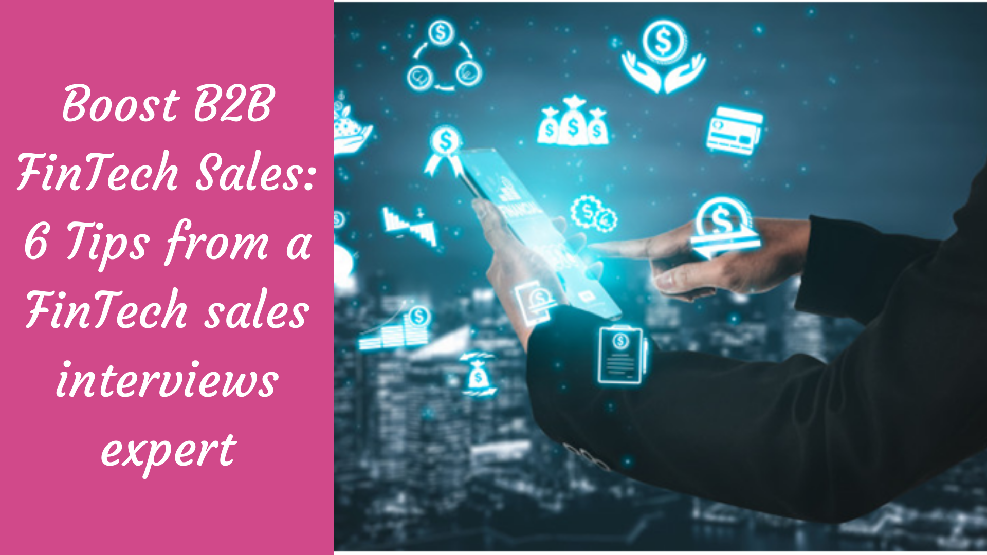 Boost B2B FinTech Sales: 6 Tips from a FinTech Sales Interviews Expert