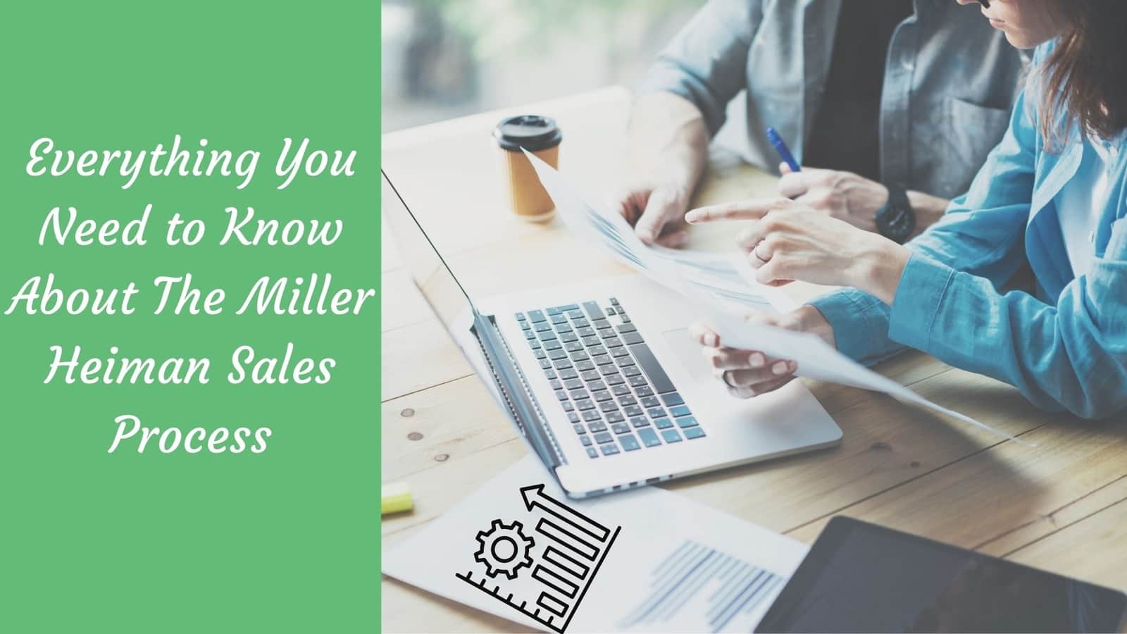 Everything You Need to Know About The Miller Heiman Sales Process