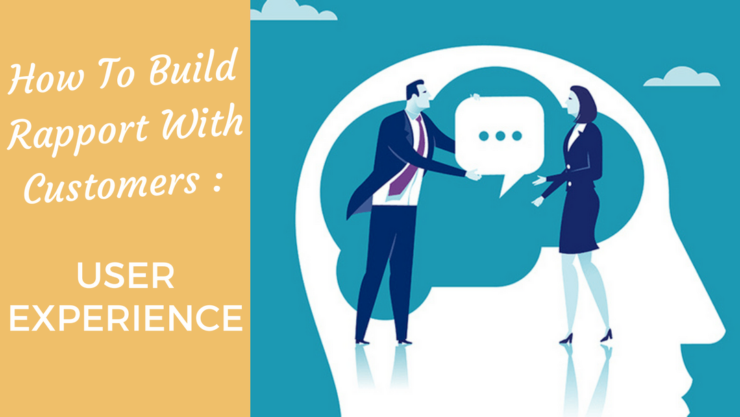 How To Build Rapport With Customers: User Experience