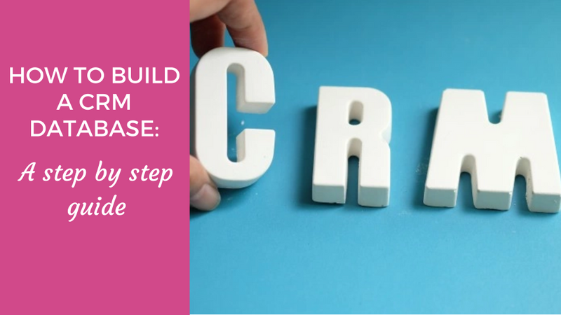 How to Build a CRM Database: A Step-By-Step Guide