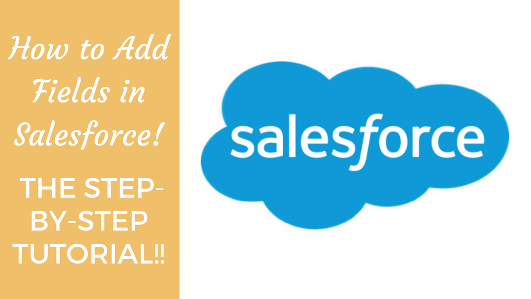 How to Add Fields in Salesforce! The Step-by-Step Tutorial!!