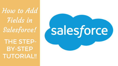 How to Add Fields in Salesforce! The Step-by-Step Tutorial!!