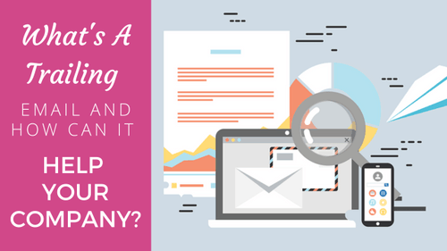 What's A Trailing Email And How Can It Help Your Company?