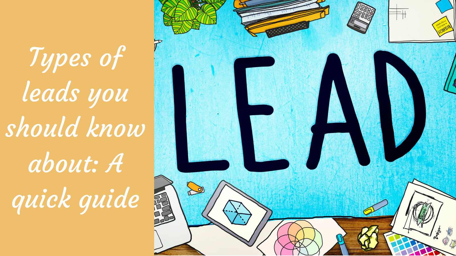 Types Of Leads You Should Know About: A Quick Guide!