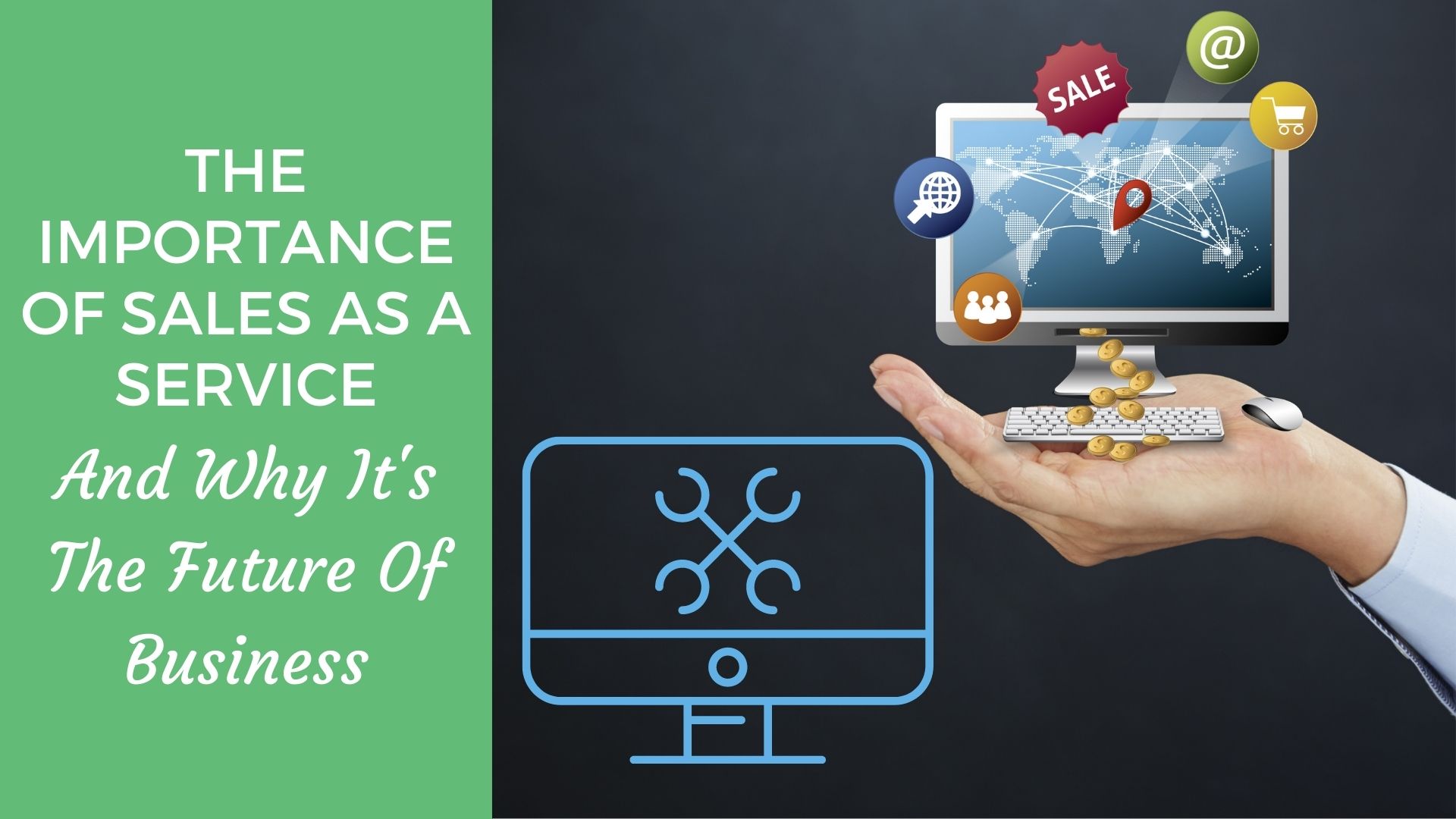 The Importance of Sales As A Service And Why It's The Future Of Business